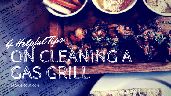4 Helpful Tips on Cleaning a Gas Grill – BBQHangout